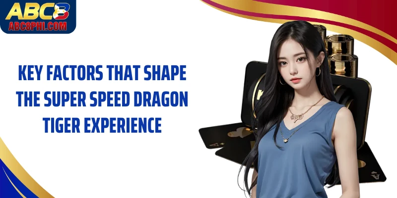 Complete Guide To Mastering Super Speed Dragon Tiger On ABC8